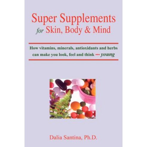 Super Supplements for Skin Body & Mind: How Vitamins Minerals ...