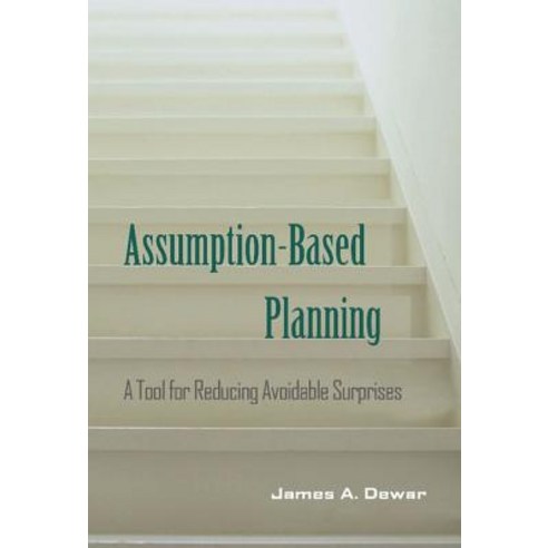 Assumption-Based Planning:A Tool for Reducing Avoidable Surprises, Cambridge Un