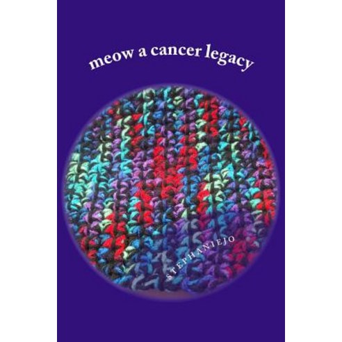 Meow a Cancer Legacy Paperback, Createspace Independent Publishing ...