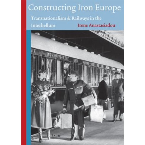 Constructing Iron Europe: Transnationalism and Railways in the ...
