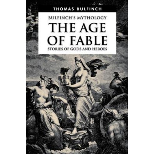 The Age of Fable Stories of Gods and Heroes Paperback, Createspace ...