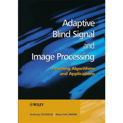 Adaptive Blind Signal and Image Processing: Learning Algorithms and Application