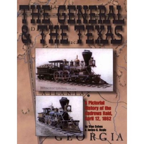 General and the Texas: A Pictorial History of the Andrews Raid April 12 ...