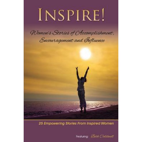 Inspire: Women''s Stories Accomplishment Encouragement and Influence ...