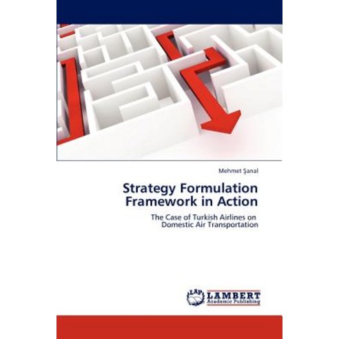 Strategy Formulation Framework in Action Paperback, LAP Lambert Academic Publis