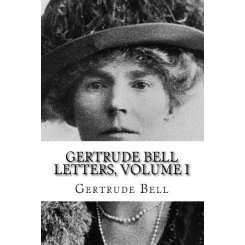 Gertrude Bell Letters Volume I Paperback, Createspace Independent ...