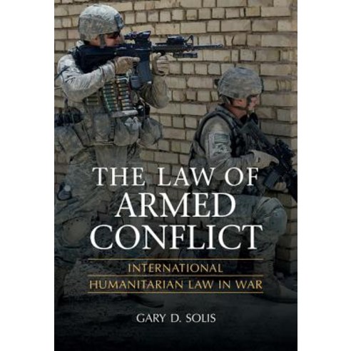 The Law of Armed Conflict: International Humanitarian Law in War ...