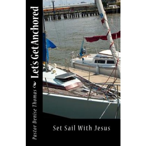 Let''s Get Anchored: Set Sail with Jesus Paperback, Createspace ...
