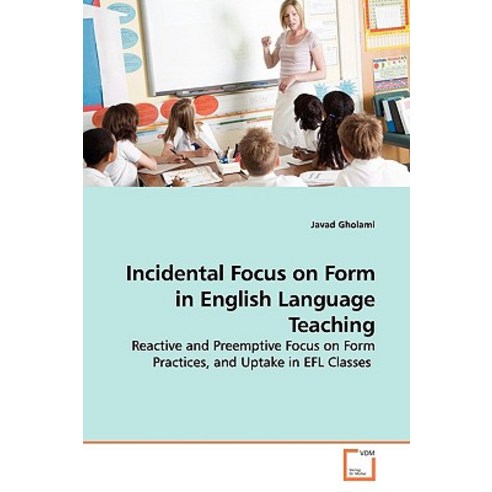 Incidental Focus on Form in English Language Teaching Paperback, VDM ...