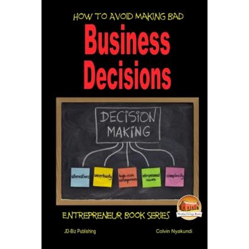 How to Avoid Making Bad Business Decisions Paperback, Createspace ...