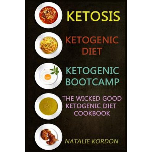 Ketosis: Ketogenic Diet: Ketogenic Bootcamp: The Wicked Good Ketogenic Diet Cookbook Paperback ...