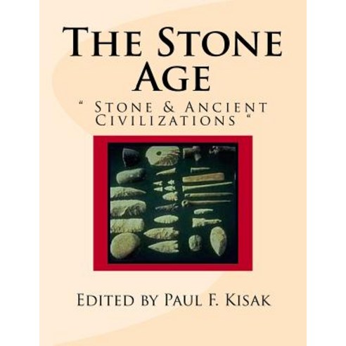 The Stone Age: " Stone & Ancient Civilizations " Paperback, Createspace ...