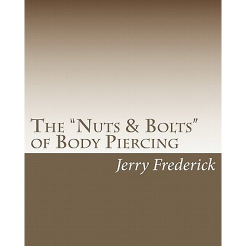 The Nuts & Bolts of Body Piercing: What Every New Body Piercer Needs to ...