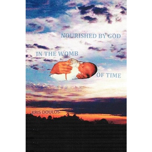 Nourished by God in the Womb of Time Paperback, Authorhouse - 가격 변동 추적 ...