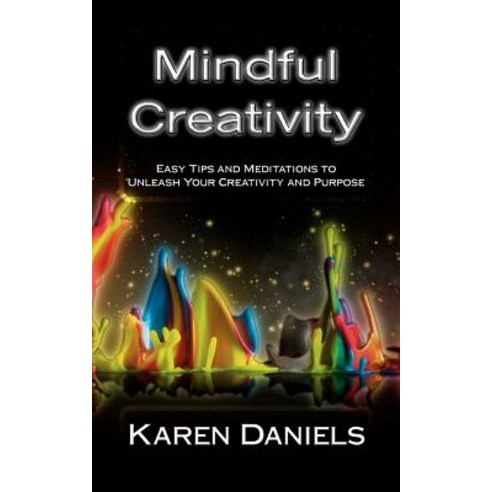 Mindful Creativity: Easy Tips and Meditations to Unleash Your ...