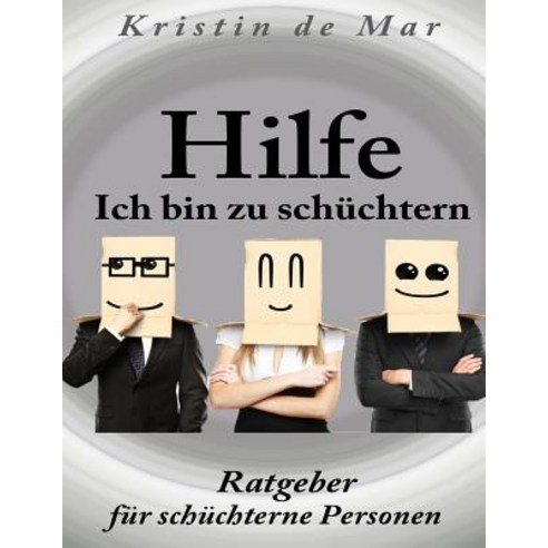 Hilfe Ich Bin Zu Schuchtern: Ratgeber Fur Schuchterne Personen ...