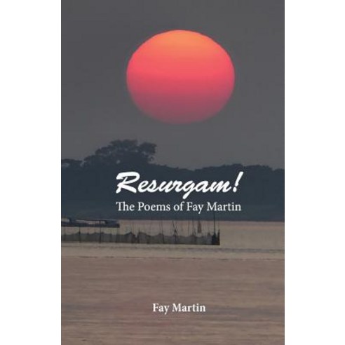 Resurgam!: The Poems of Fay Martin Paperback, Createspace Independent ...