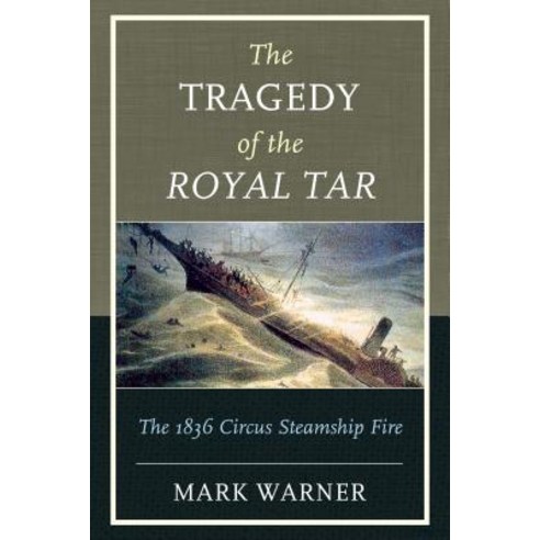 The Tragedy of the Royal Tar: The 1836 Circus Steamship Fire Paperback ...