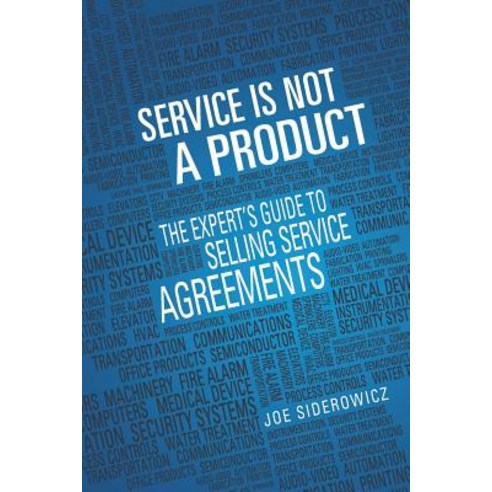 Service Is Not a Product: The Expert''s Guide to Selling Service ...