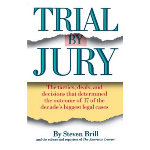 Trial by Jury: The Tactics Deals and Decisions That Determined the ...