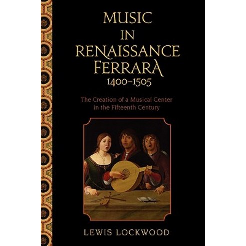 Music in Renaissance Ferrara 1400-1505 : The Creation of a Musical ...