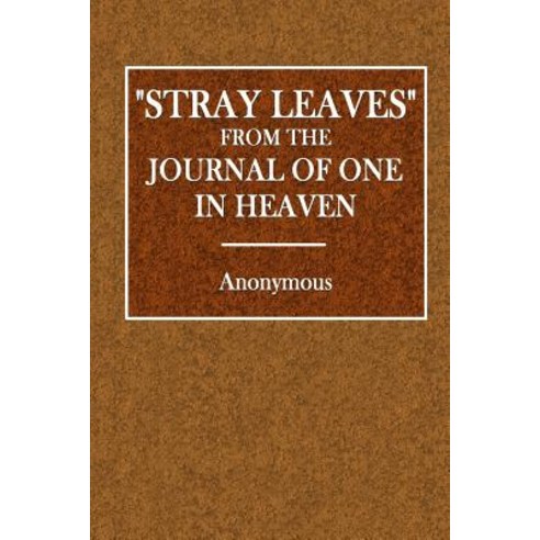 Stray Leaves: From the Journal of One in Heaven Paperback, Createspace ...