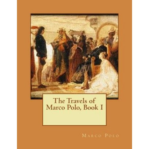 The Travels of Marco Polo Book I Paperback, Createspace Independent ...
