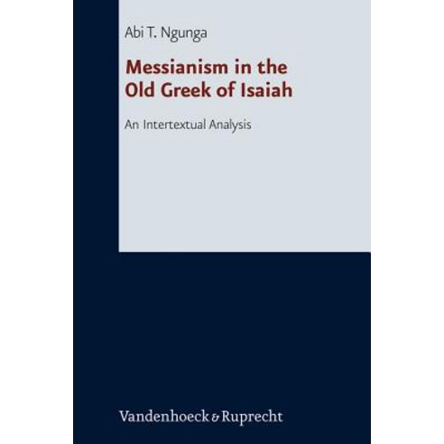 Messianism in the Old Greek of Isaiah: An Intertextual Analysis ...