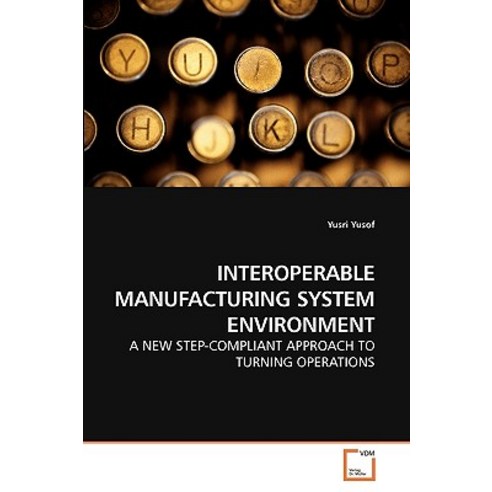 Interoperable Manufacturing System Environment Paperback, VDM Verlag ...