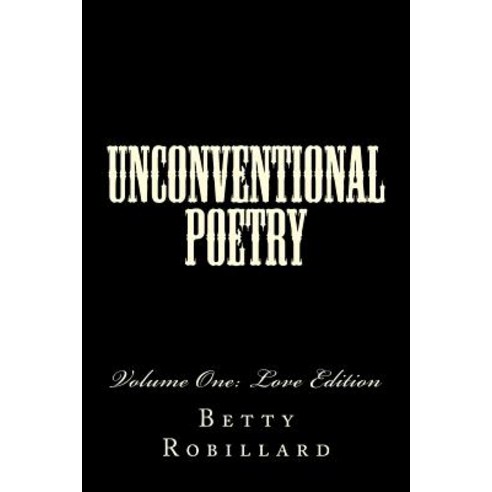 Unconventional Poetry: Volume One: Love Edition Paperback, Createspace ...
