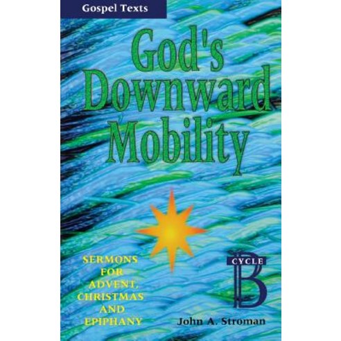 God''s Downward Mobility: Sermons for Advent Christmas and Epiphany ...