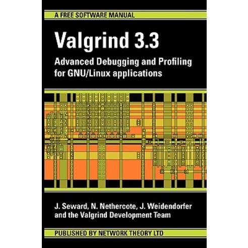 Valgrind 3.3 - Advanced Debugging and Profiling for Gnu/Linux Applications Pape
