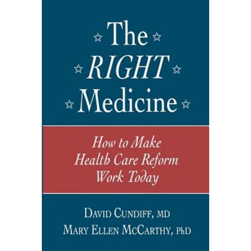 The Right Medicine: How to Make Health Care Reform Work Today Paperback ...