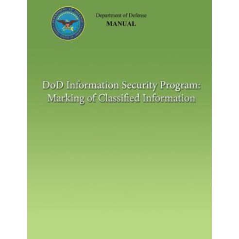 Dod Information Security Program: Marking of Classified Information ...