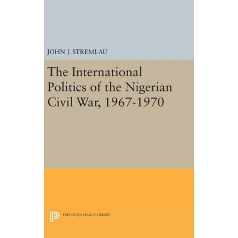 The International Politics of the Nigerian Civil War 1967-1970 ...