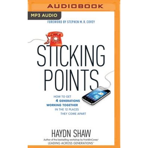 Sticking Points: How to Get 4 Generations Working Together in the 12 Places The