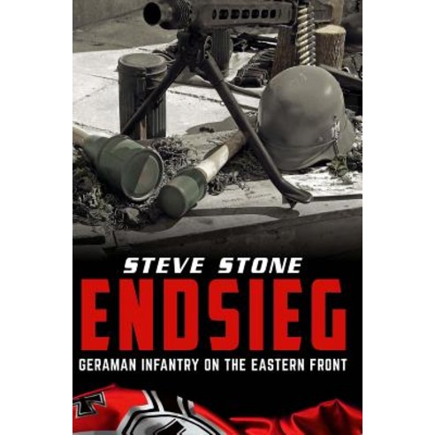 Endsieg: German Infantry on the Eastern Front Paperback, Createspace ...