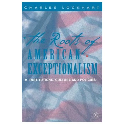 The Roots of American Exceptionalism: Institutions Culture and Policies Paperback, Palgrave ...