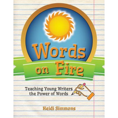 Words on Fire: Teaching Young Writers the Power of Words Paperback ...