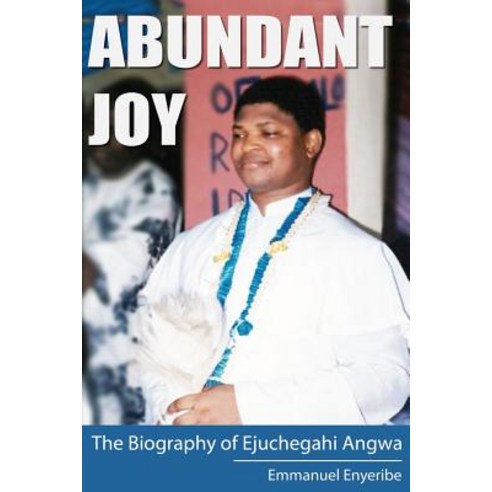 Abundant Joy: The Biography of Ejuchegahi Angwa Paperback, Createspace ...