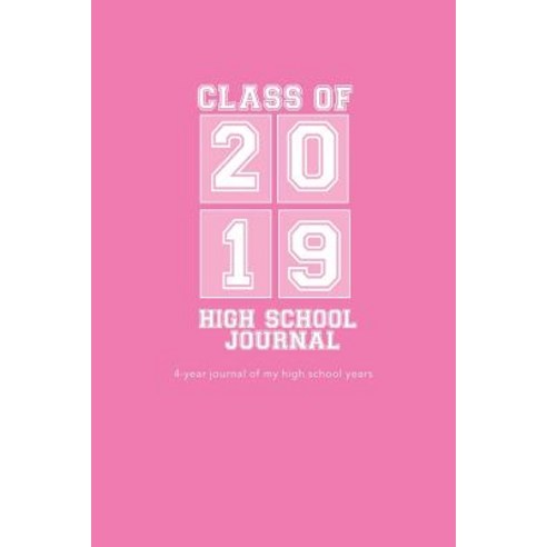 High School Journal - Class of 2019: 4-Year Journal of My High School ...