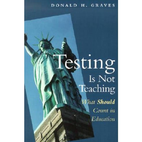 Testing Is Not Teaching: What Should Count in Education Paperback ...