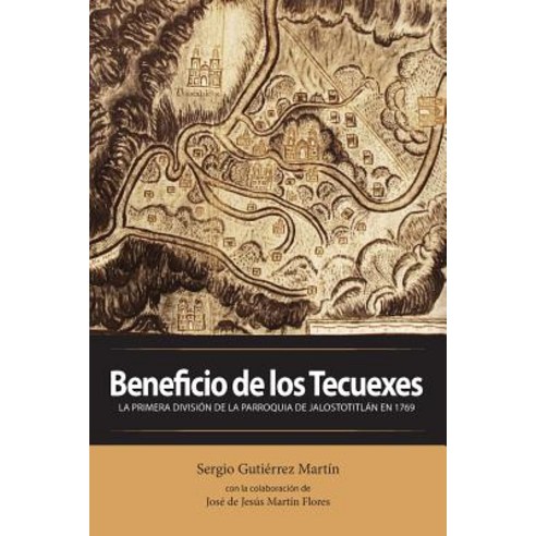 Beneficio de Los Tecuexes: La Primera Division de la Parroquia de ...
