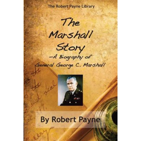 The Marshall Story a Biography of General George C. Marshall Paperback ...