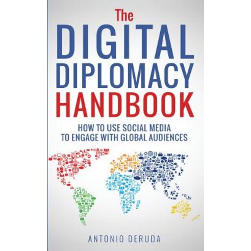 The Digital Diplomacy Handbook: How to Use Social Media to Engage with ...
