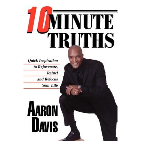 10 Minute Truths: Quick Inspiration to Rejuvenate Refuel and Refocus ...
