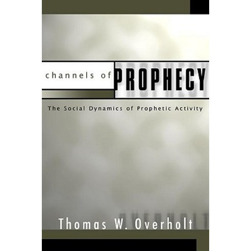 Channels of Prophecy: The Social Dynamics of Prophetic Activity ...