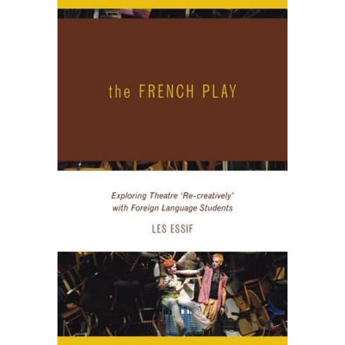 The French Play: Exploring Theatre ''Re-Creatively'' with Foreign ...
