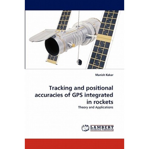 Tracking and Positional Accuracies of GPS Integrated in Rockets Paperback, LAP