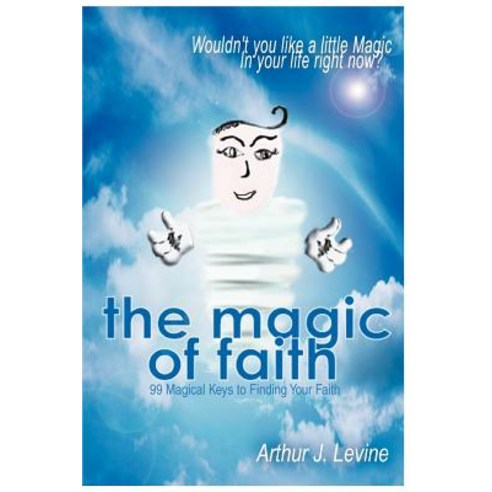 The Magic of Faith: Wouldn''t You Like a Little Magic in Your Life ...